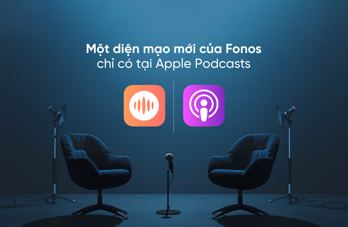 Một diện mạo mới của Fonos chỉ có tại Apple Podcasts: Theo dõi các nội dung mới hấp dẫn!